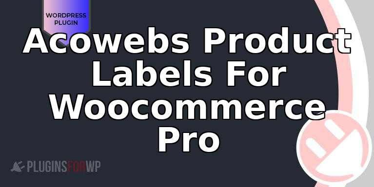 Acowebs Product Labels For Woocommerce Pro - PluginsForWP