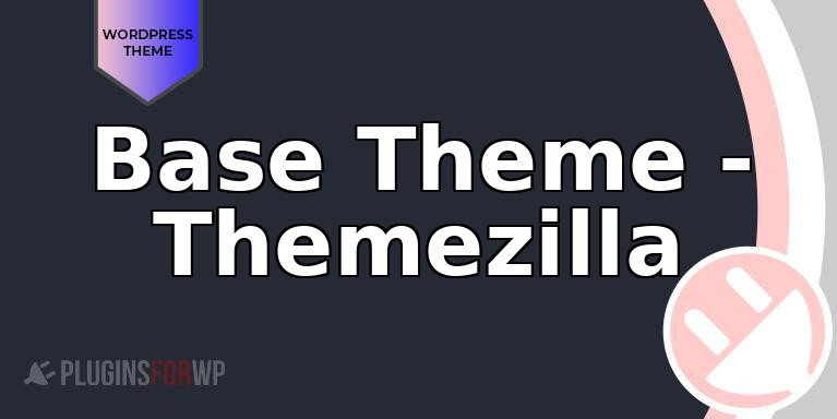 Base Theme - Themezilla - PluginsForWP