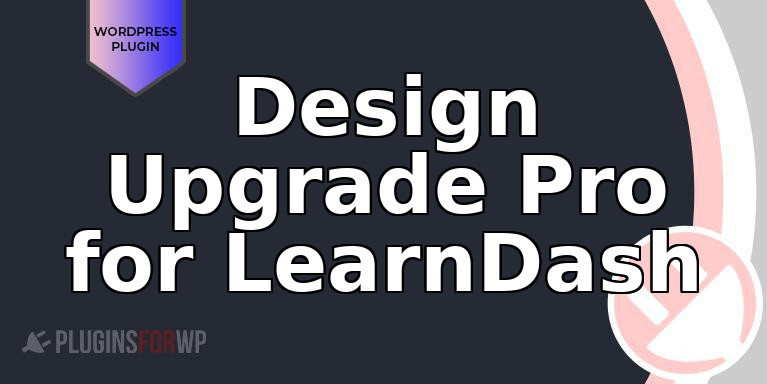 Design Upgrade Pro for LearnDash - PluginsForWP