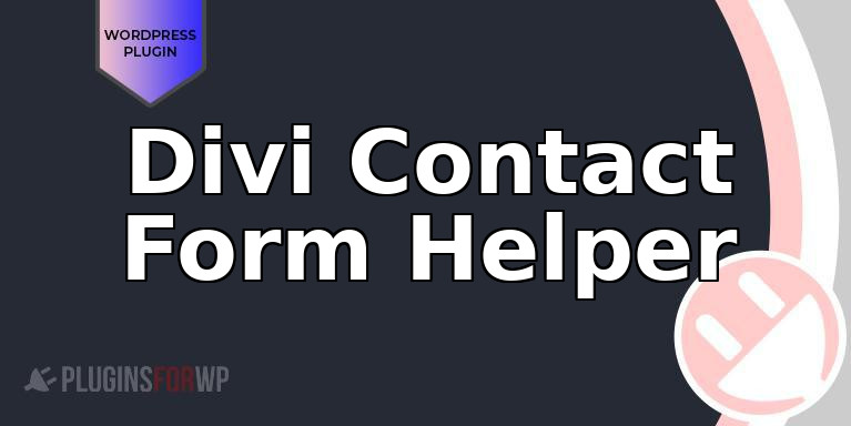 Divi Contact Form Helper - PluginsForWP