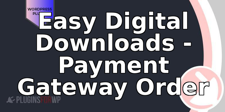 Easy Digital Downloads - Payment Gateway Order - PluginsForWP