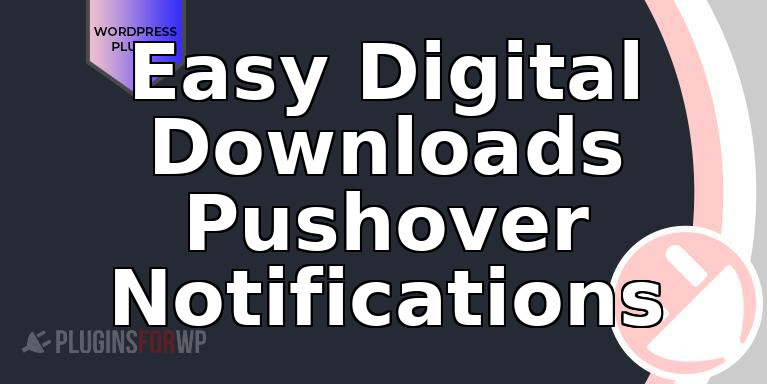 Easy Digital Downloads Pushover Notifications - PluginsForWP