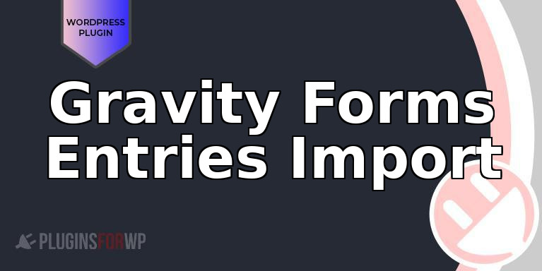 Gravity Forms Entries Import - PluginsForWP