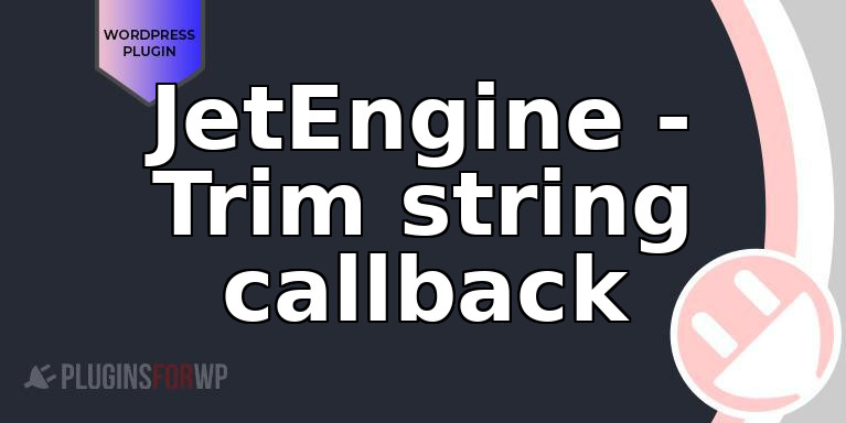 JetEngine - Trim string callback - PluginsForWP
