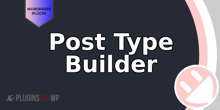 Post Type Builder - PluginsForWP