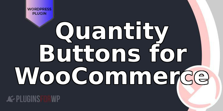 Quantity Buttons for WooCommerce - PluginsForWP