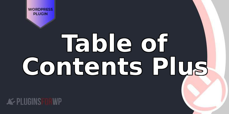 Table of Contents Plus - PluginsForWP