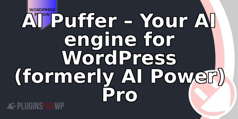 AI Puffer - Your AI engine for WordPress (formerly AI Power) Pro ...