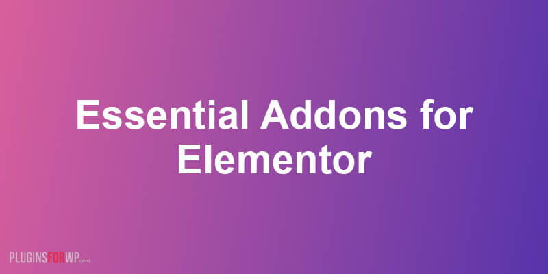 Essential Addons for Elementor - Plugins for WP